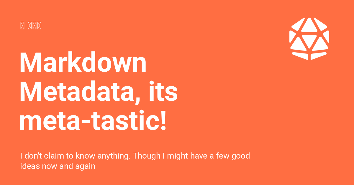Markdown Metadata, its meta-tastic! - 🤓 🐐‍💨‍🎂